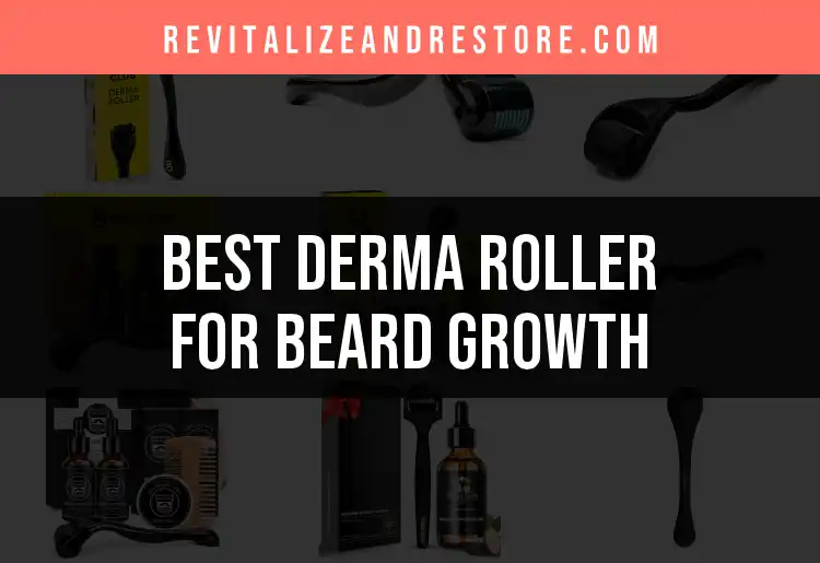 16 Best Derma Rollers for Beard Growth to Transform Your Look