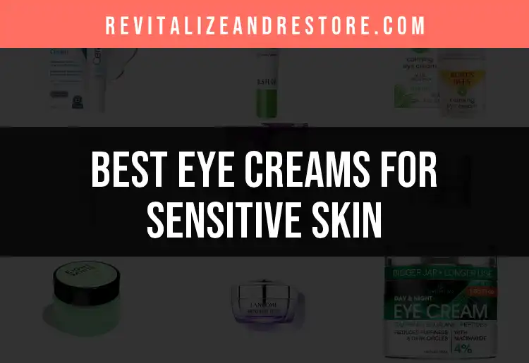 17 Top Eye Creams For Sensitive Skin To Soothe Your Eyes