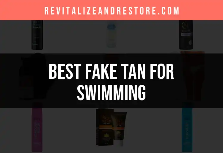 Top 10 Fake Tans for Swimming and Beach Ready Skin