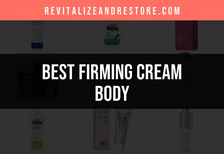 19 Best Firming Creams for a Tighter, Youthful Body