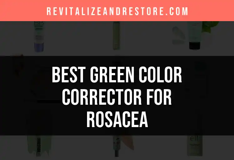 17 Best Green Color Correctors for Rosacea Explained