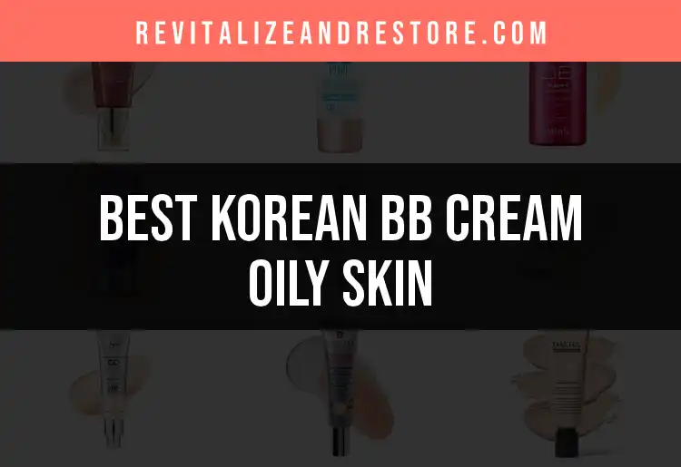 17 Best Korean BB Creams for Oily Skin Revealed