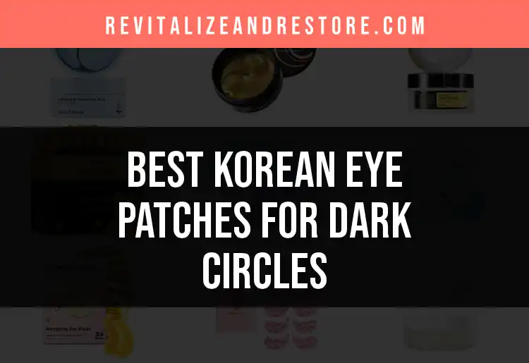 16 Best Korean Eye Patches for Dark Circles Reviewed