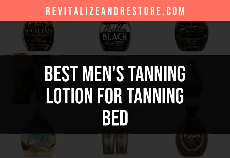 16 Best Men's Tanning Lotions for Tanning Bed Use