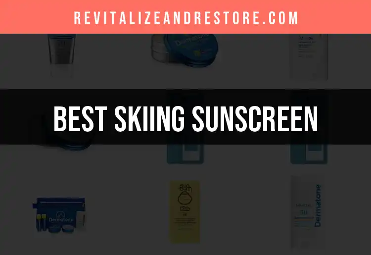 17 Best Skiing Sunscreens for Ultimate Protection