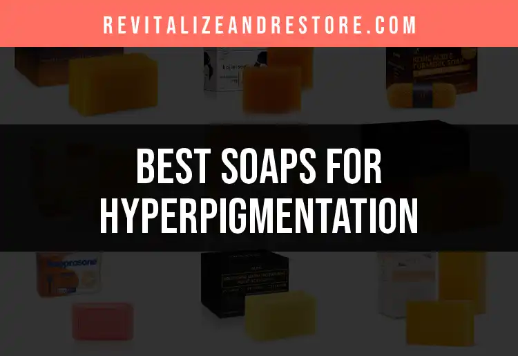 20 Soaps for Hyperpigmentation That Transform Your Skin