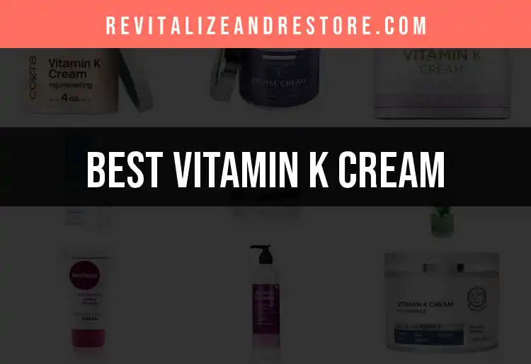 14 Best Vitamin K Creams for Radiant Skin